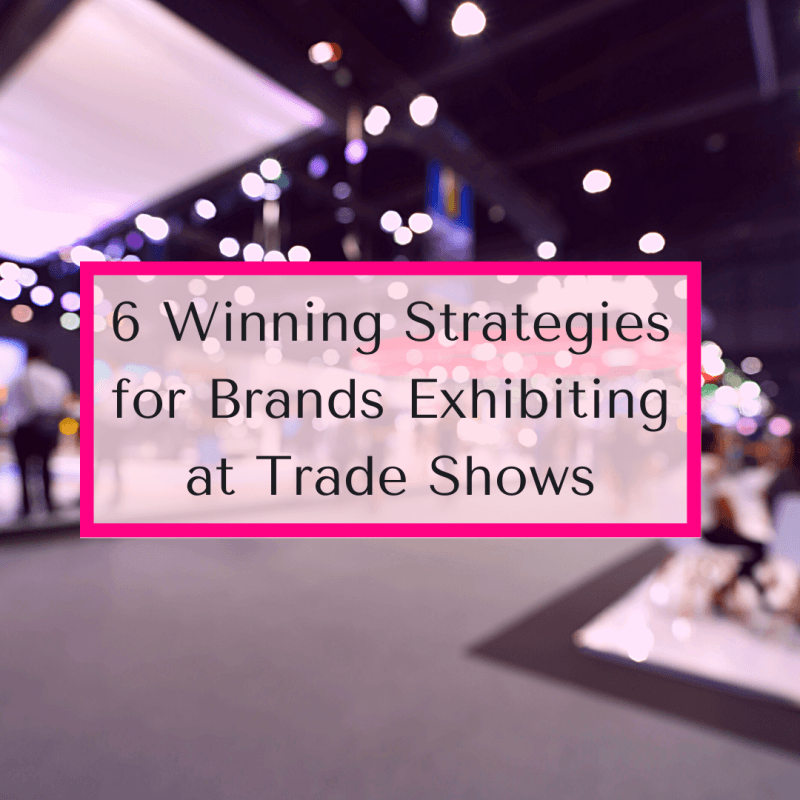 6 Winning Strategies for Brands Exhibiting at Trade Shows - Durée & Co.