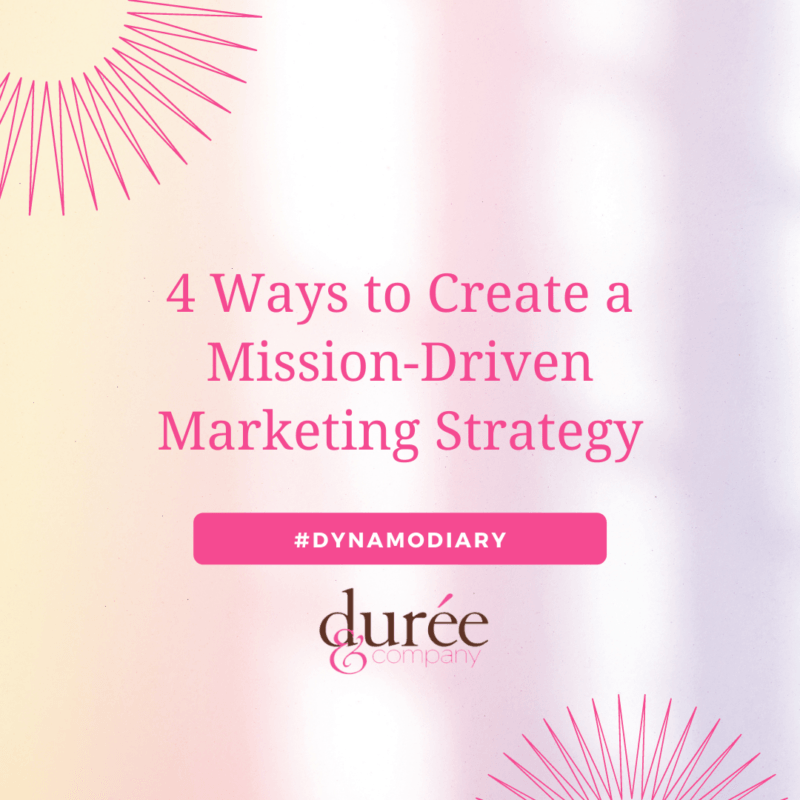 4 Ways to Create a Mission-Driven Marketing Strategy - Durée & Company