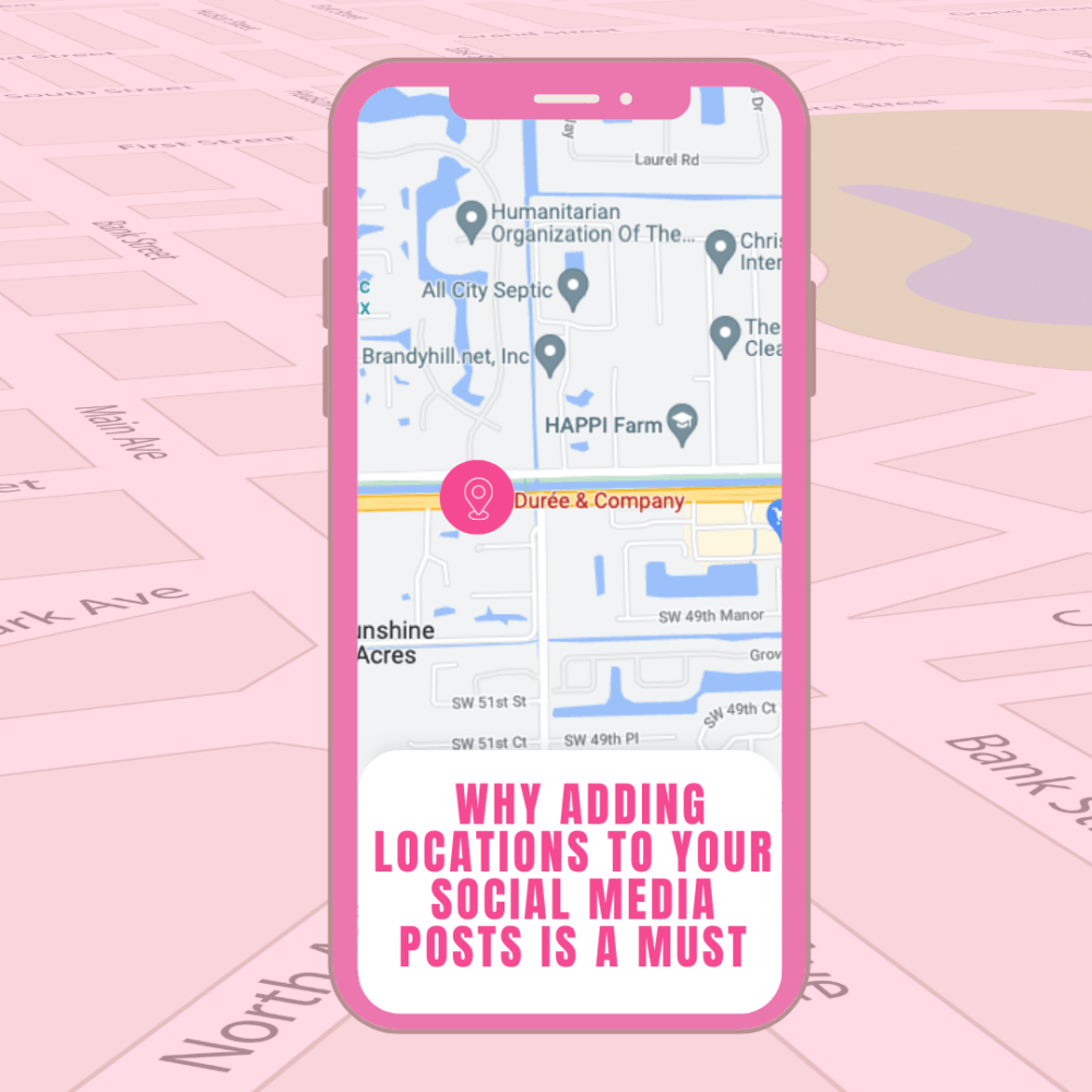 Why Adding Locations to Your Social Media Posts Is a Must - Durée & Company