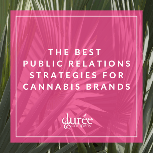 The Best Public Relations Strategies for Cannabis Brands - Durée & Company